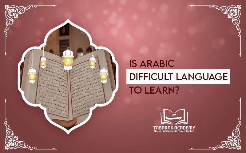 Is Arabic A Difficult Language To Learn Tabarak Academy
